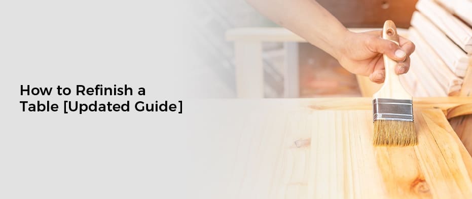 How to Refinish a Table [Updated Guide]